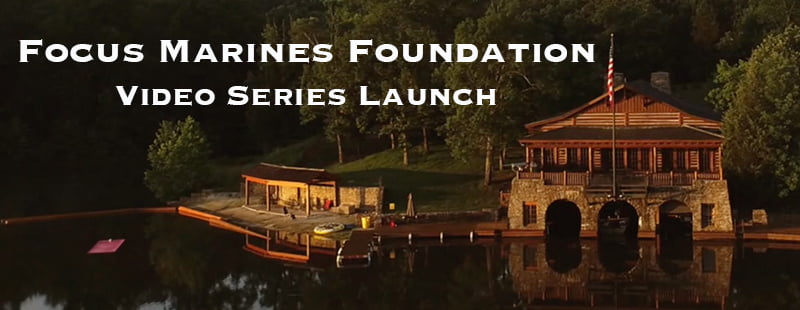 Focus Marines Foundation Launches Video Series...